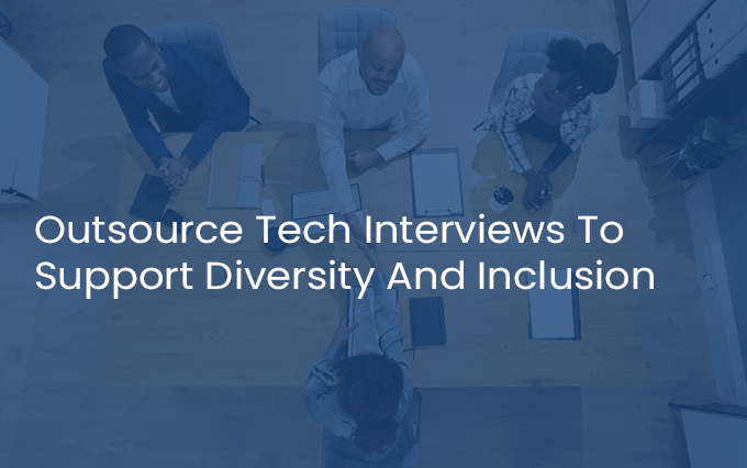 Outsource Technical Interviews for More Diverse & Inclusive IT Hiring